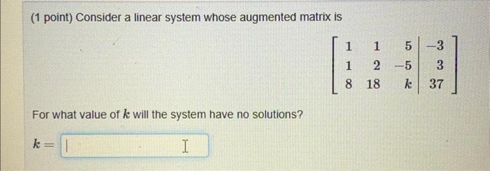 Solved ( 1 point) Consider a linear system whose augmented | Chegg.com
