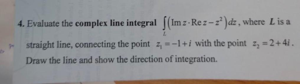 Solved 4 4. Evaluate the complex line integral [(Imz-Rez-z²) | Chegg.com