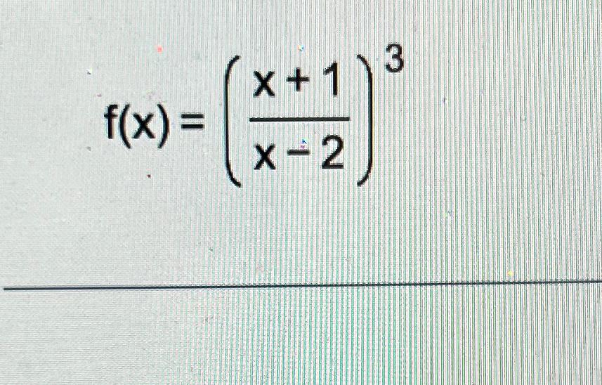 Solved f(x)=(x+1x-2)3 | Chegg.com