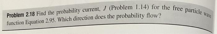 Solved Problem 2.18 Find the probability current, J (Problem | Chegg.com