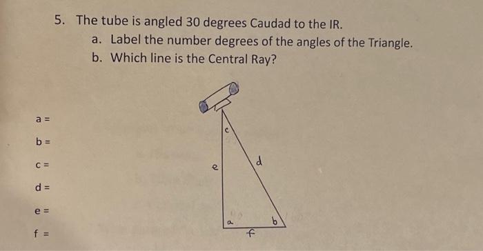 Solved 5. The tube is angled 30 degrees Caudad to the IR. a. | Chegg.com