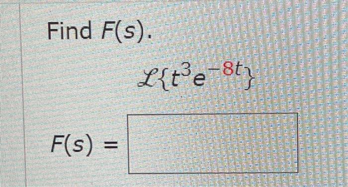 Solved Find F(s). L{t3e−8t} | Chegg.com