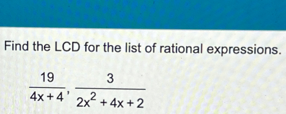 Solved Find the LCD for the list of rational | Chegg.com