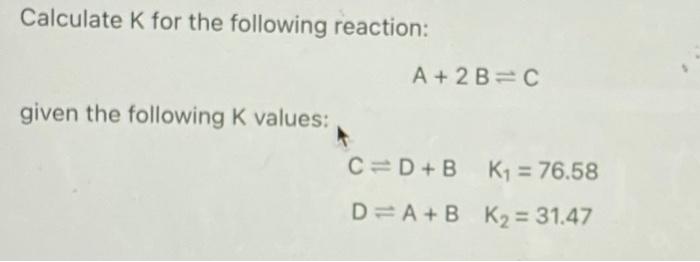 Solved Calculate K for the following reaction: given the | Chegg.com