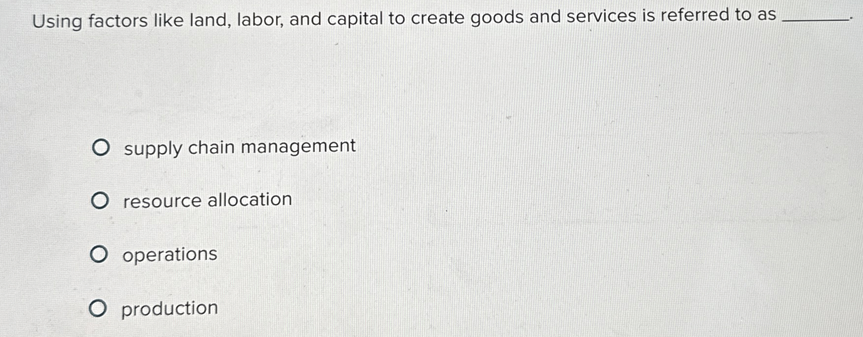 Solved Using factors like land, labor, and capital to create | Chegg.com