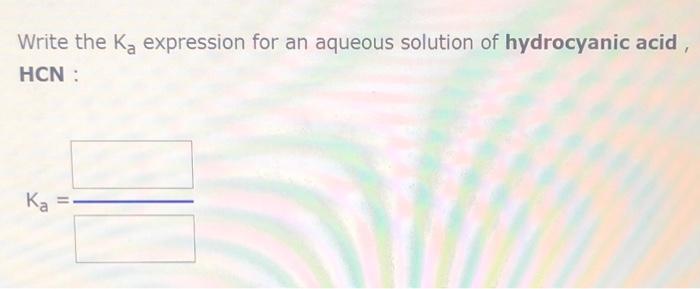Solved Write the Ka expression for an aqueous solution of | Chegg.com