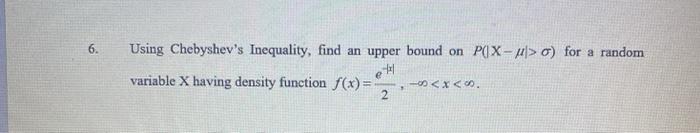 Solved 6. Using Chebyshev's Inequality, find an upper bound | Chegg.com