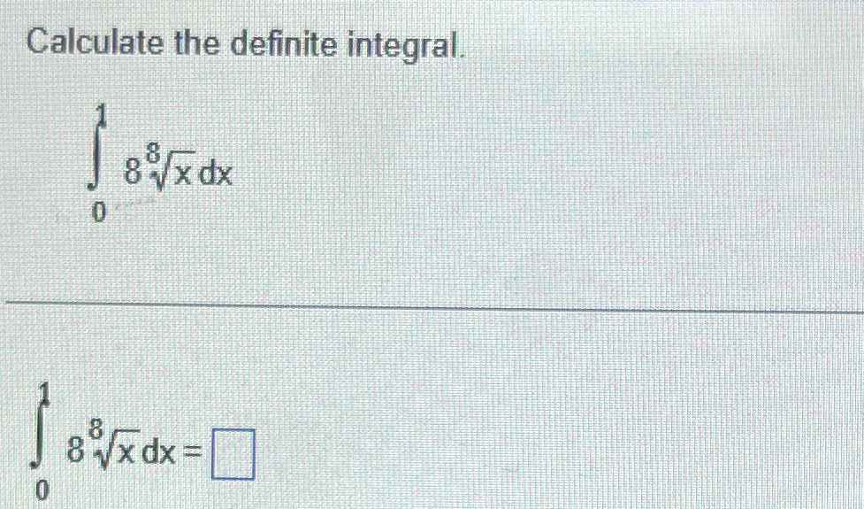 Solved Calculate the definite integral.∫018x8dx∫018x8dx= | Chegg.com