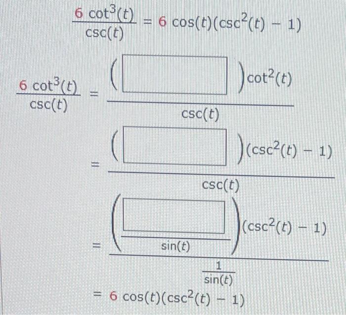 Solved csc(t)6cot3(t)=6cos(t)(csc2(t)−1) | Chegg.com