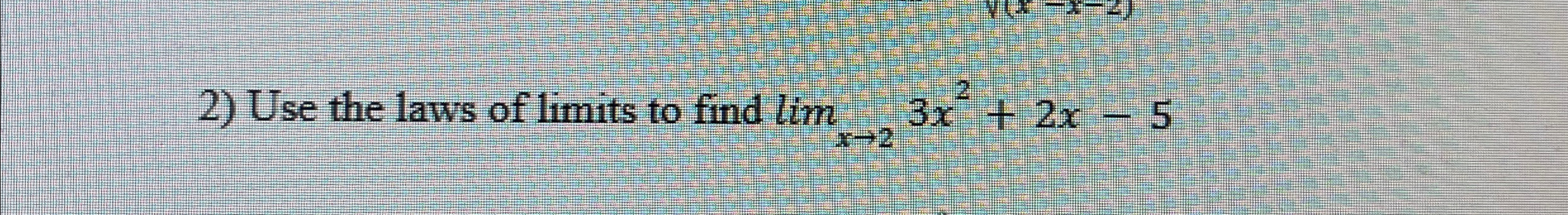Solved Use the laws of limits to find limx→23x2+2x-5 | Chegg.com
