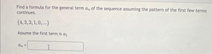 [Solved]: Find a formula for the general term an of the seq