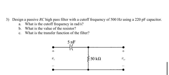 Solved 3) Design a passive RC high pass filter with a cutoff | Chegg.com