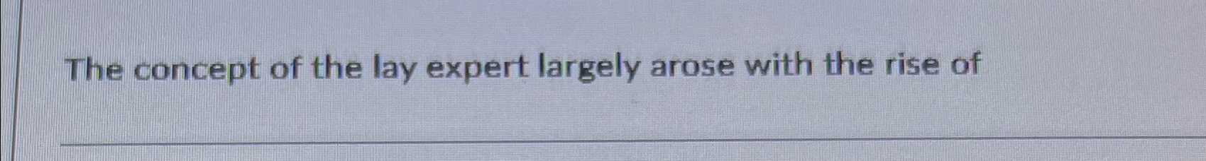 Solved The concept of the lay expert largely arose with the | Chegg.com