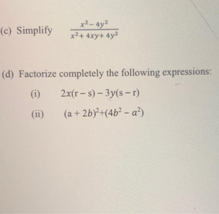 Solved (c) Simplify x² – 4y² x2 + 4xy+ 4y2 (d) Factorize | Chegg.com