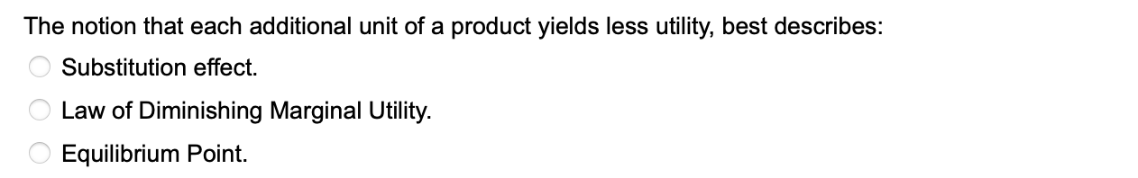 Solved The notion that each additional unit of a product | Chegg.com