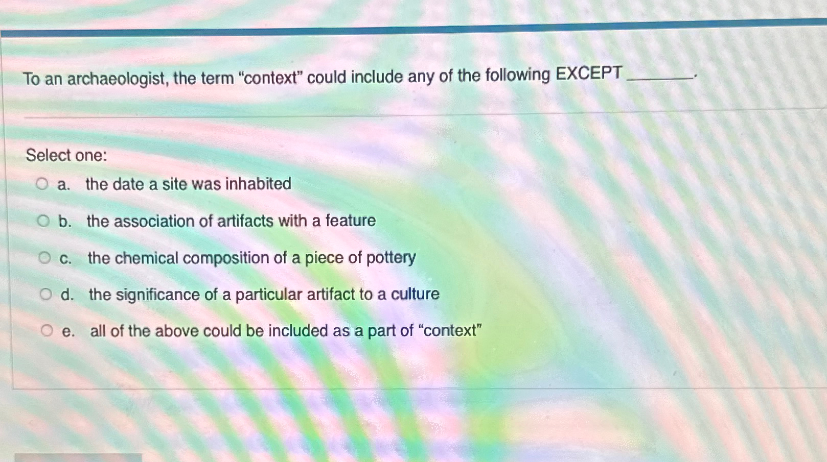 Solved To an archaeologist, the term "context" could include | Chegg.com