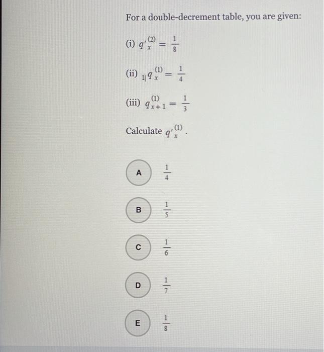 Solved For a double-decrement table, you are given: (1) 9.99 | Chegg.com