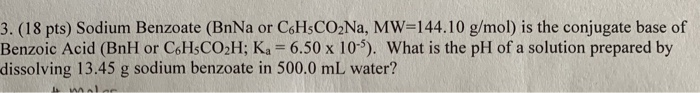 Solved 3. (18 pts) Sodium Benzoate (BnNa or C6H5CO2Na, | Chegg.com