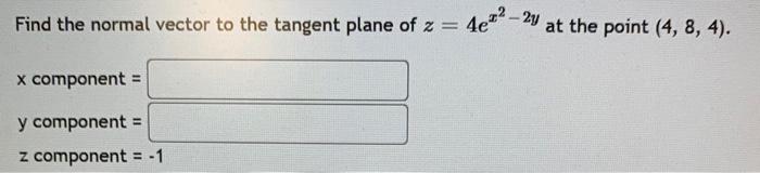 Solved Find the normal vector to the tangent plane of z = | Chegg.com