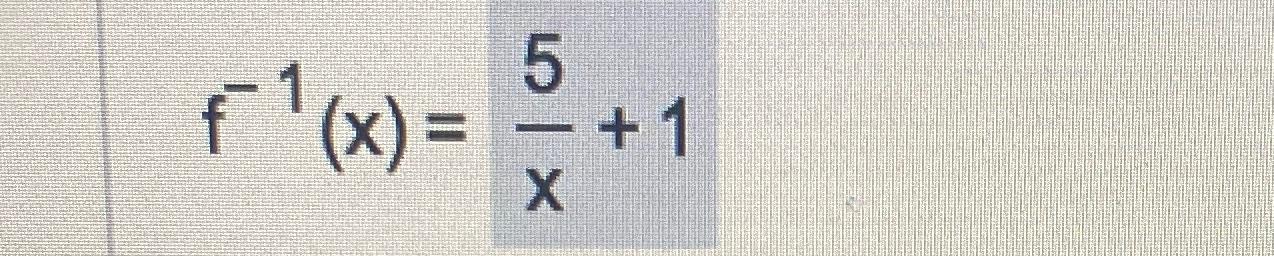 Solved what is the domain of f-1(x)=5x+1 | Chegg.com