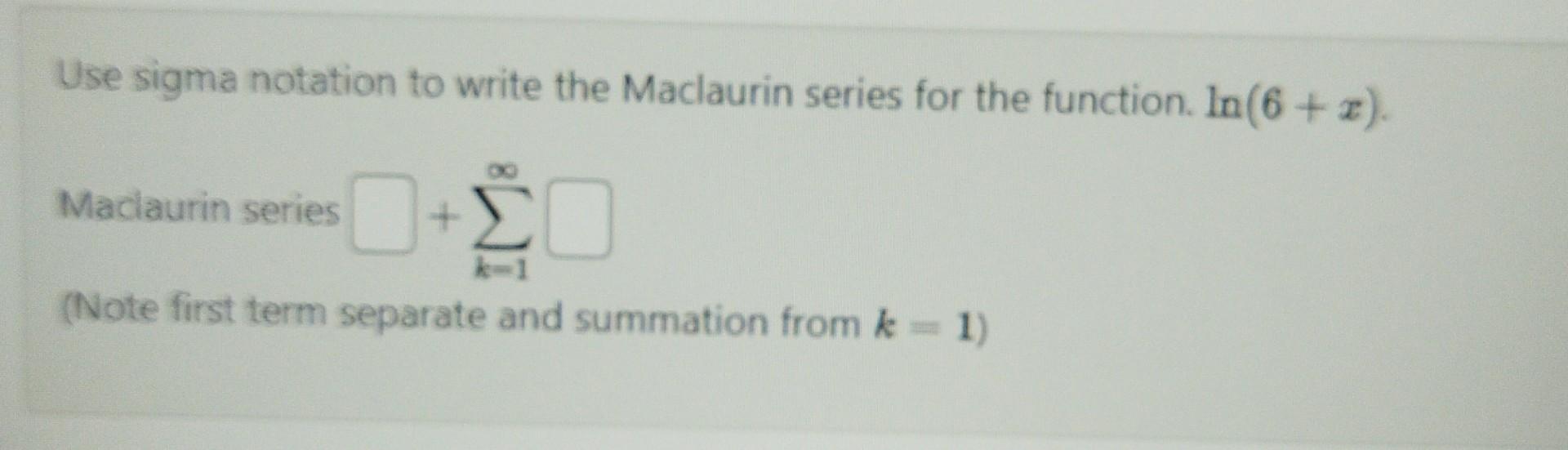 Solved Use sigma notation to write the Maclaurin series for | Chegg.com