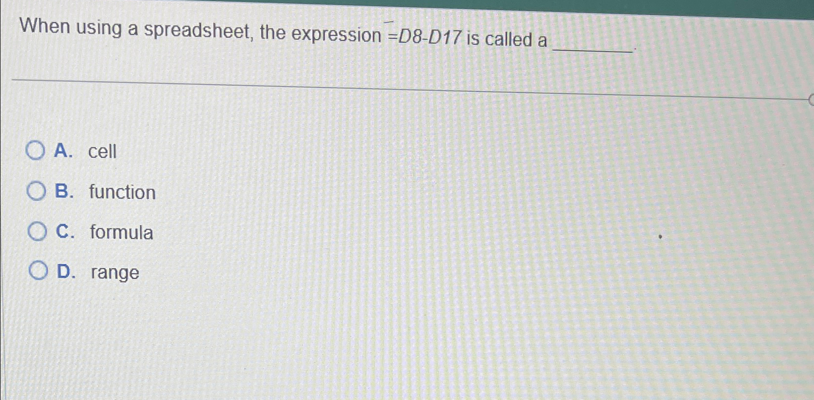 Solved When using a spreadsheet, the expression =D8-D17 ﻿is | Chegg.com