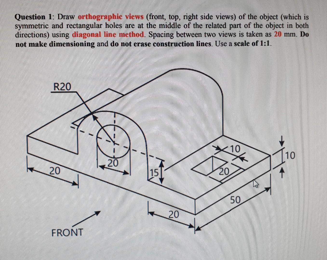 Solved Question 1: Draw orthographic views (front, top, | Chegg.com