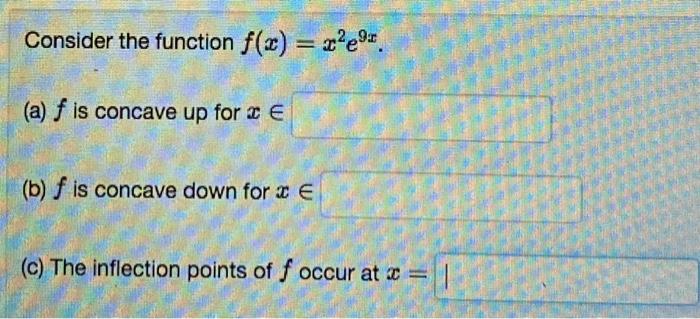 Solved Consider the function f(x)=x2e9x. (a) f is concave up | Chegg.com