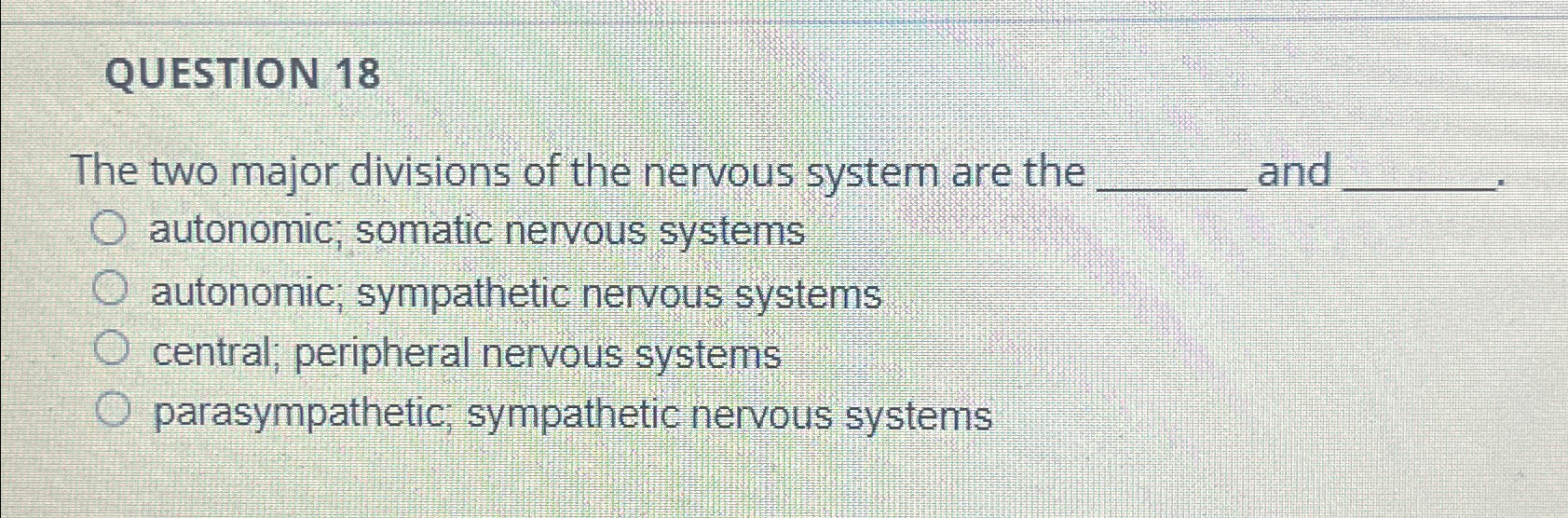 Solved QUESTION 18The two major divisions of the nervous | Chegg.com