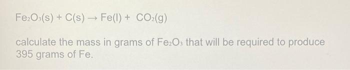 Solved Fe2O3(s) + C(s) - Fe(l) + CO2(g) calculate the mass | Chegg.com