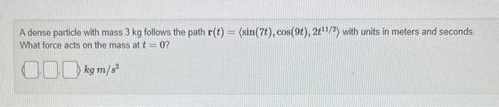 Solved A dense particle with mass 3 kg follows the path | Chegg.com