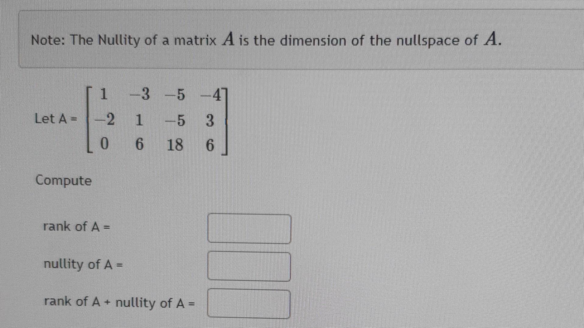Solved Note: The Nullity of a matrix A is the dimension of | Chegg.com