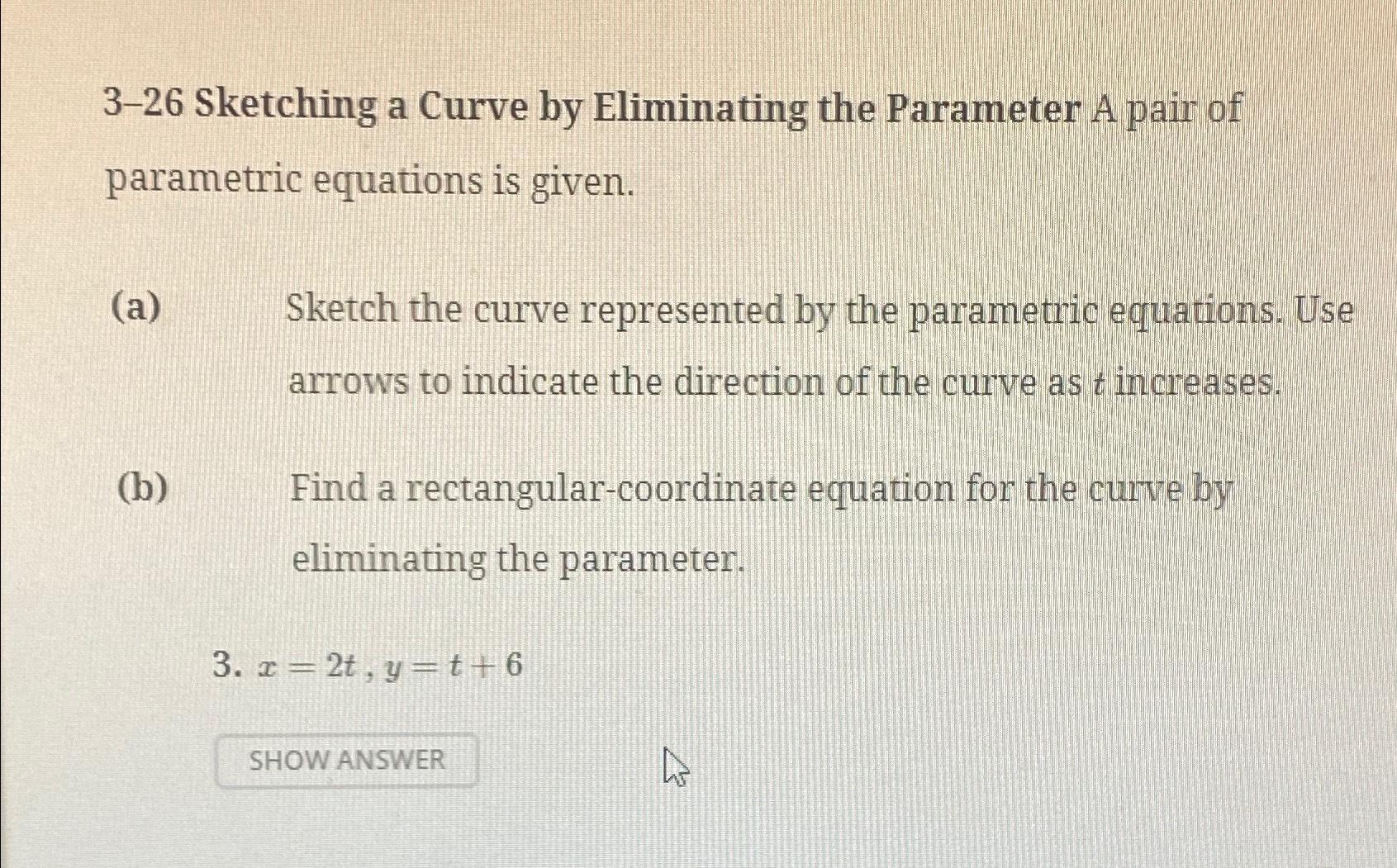 Solved Sketching a Curve by Eliminating the Parameter A pair | Chegg.com Solved Sketching a Curve by Eliminating the Parameter A pair | Chegg.com