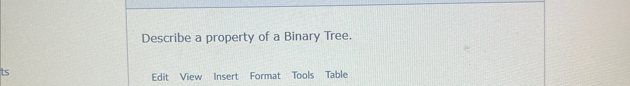 Solved Describe a property of a Binary Tree.Edit View Insert | Chegg.com