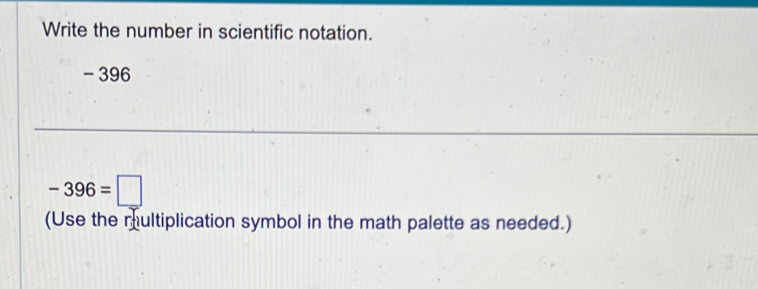 Solved Write the number in scientific notation.-396-396=(Use | Chegg.com