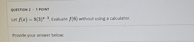 Solved QUESTION 2 + 1 ﻿POINTLet f(x)=8(3)2-3, ﻿Evaluate f(6) | Chegg.com