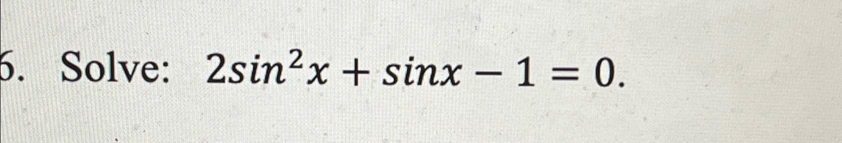Solved Solve: 2sin2x+sinx-1=0 | Chegg.com