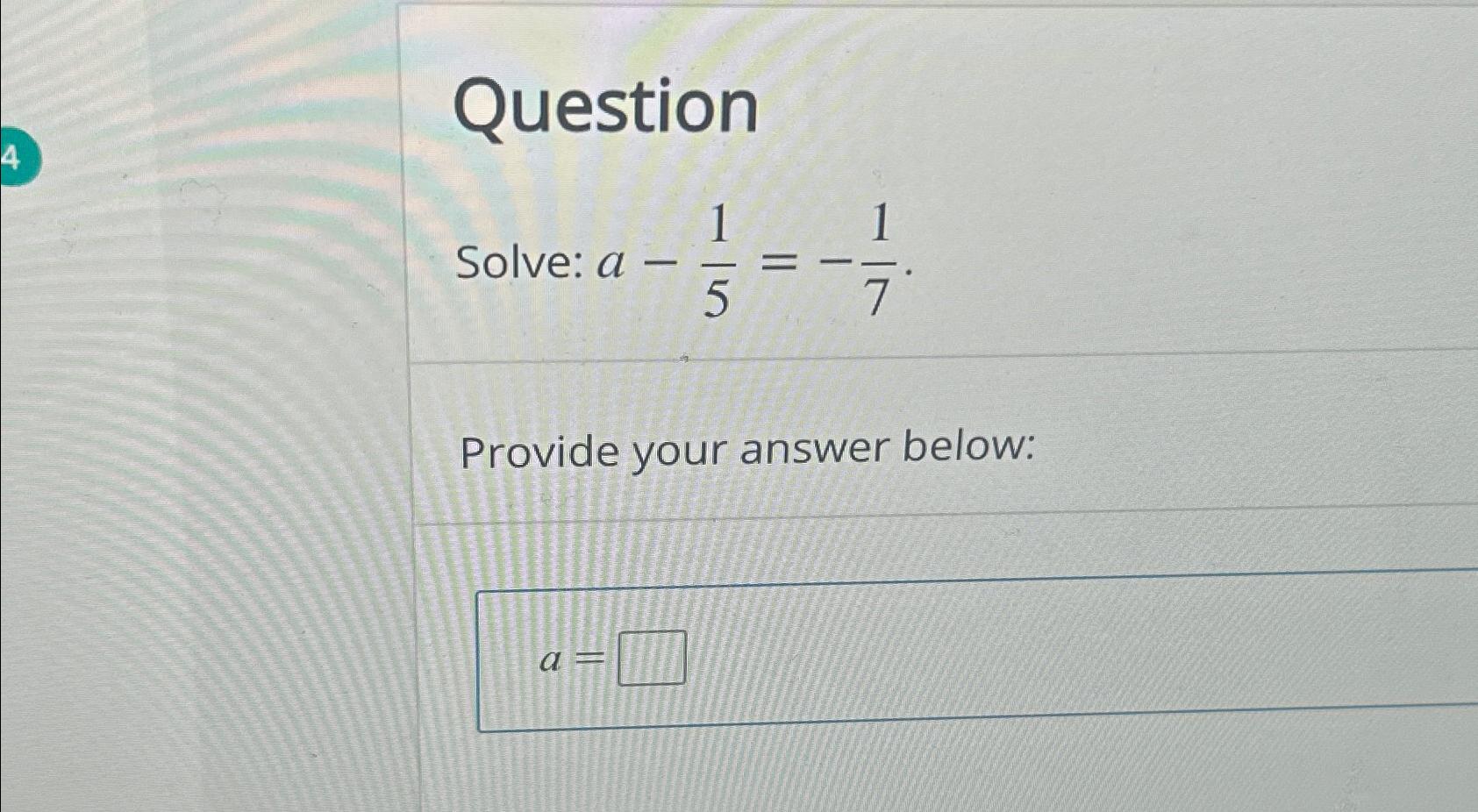 Solved QuestionSolve: a-15=-17Provide your answer below:a= | Chegg.com
