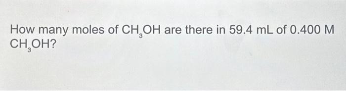 Solved How many moles of CH3OH are there in 59.4 mL of | Chegg.com