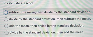 Solved To calculate a z ﻿score,subtract the mean, then | Chegg.com
