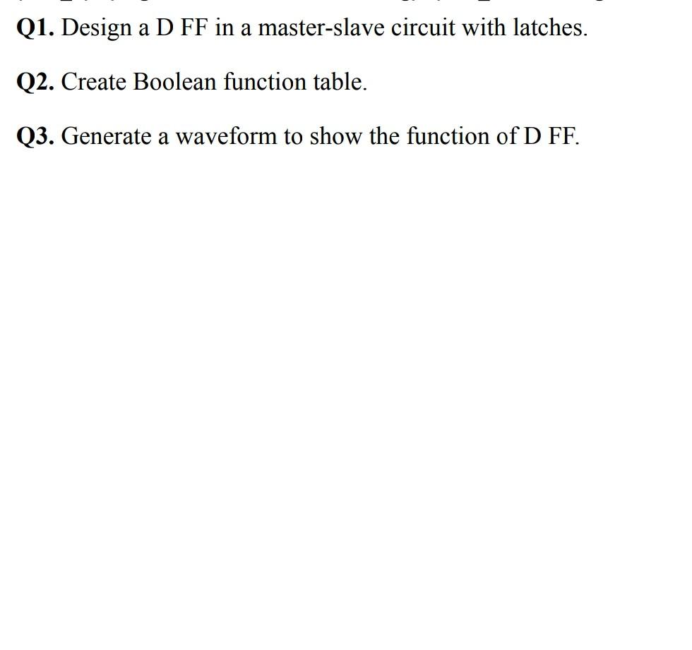 Solved Q1. Design a D FF in a master-slave circuit with | Chegg.com
