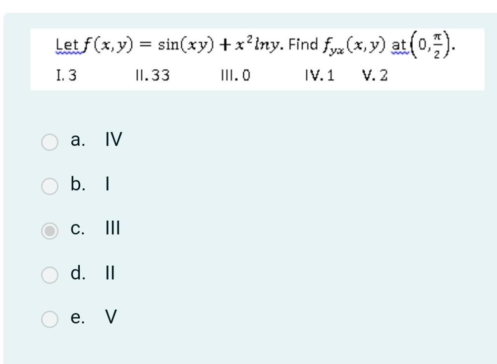 Solved Let f(x,y)=sin(xy)+x2 lny. Find fyx(x,y) at (0,2π). | Chegg.com