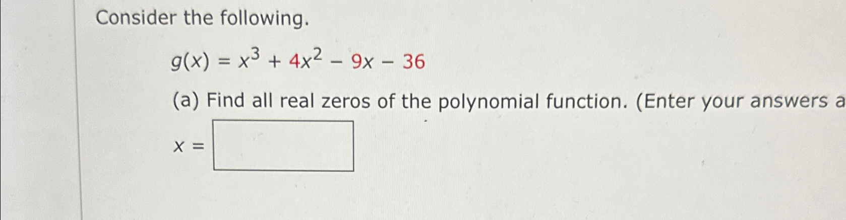 Solved Consider the following.g(x)=x3+4x2-9x-36(a) ﻿Find all | Chegg.com