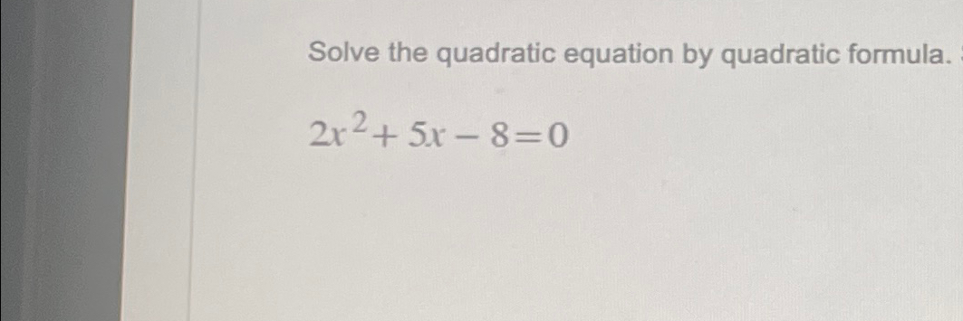 Solved Solve the quadratic equation by quadratic | Chegg.com