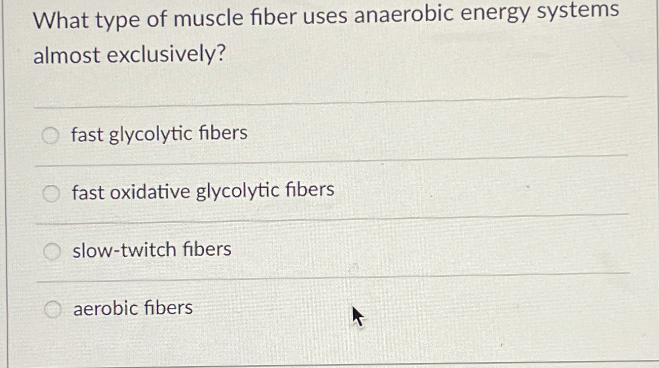 Solved What type of muscle fiber uses anaerobic energy | Chegg.com
