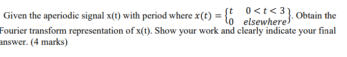Solved Given the aperiodic signal x(t) ﻿with period where | Chegg.com
