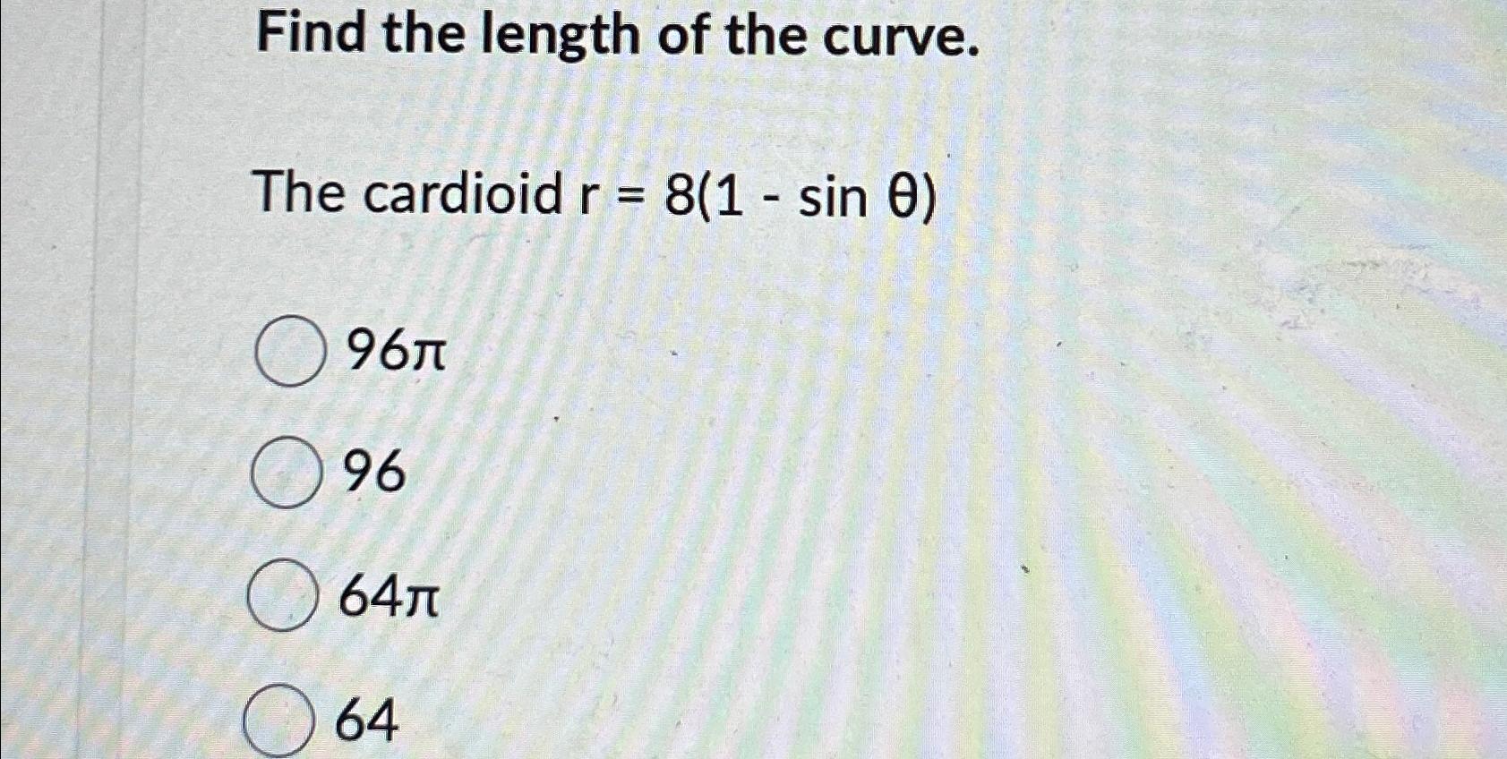 Solved Find the length of the curve.The cardioid | Chegg.com