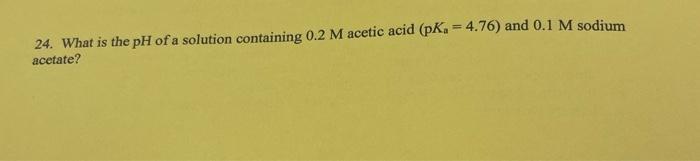 Solved 24. What is the pH of a solution containing 0.2M | Chegg.com