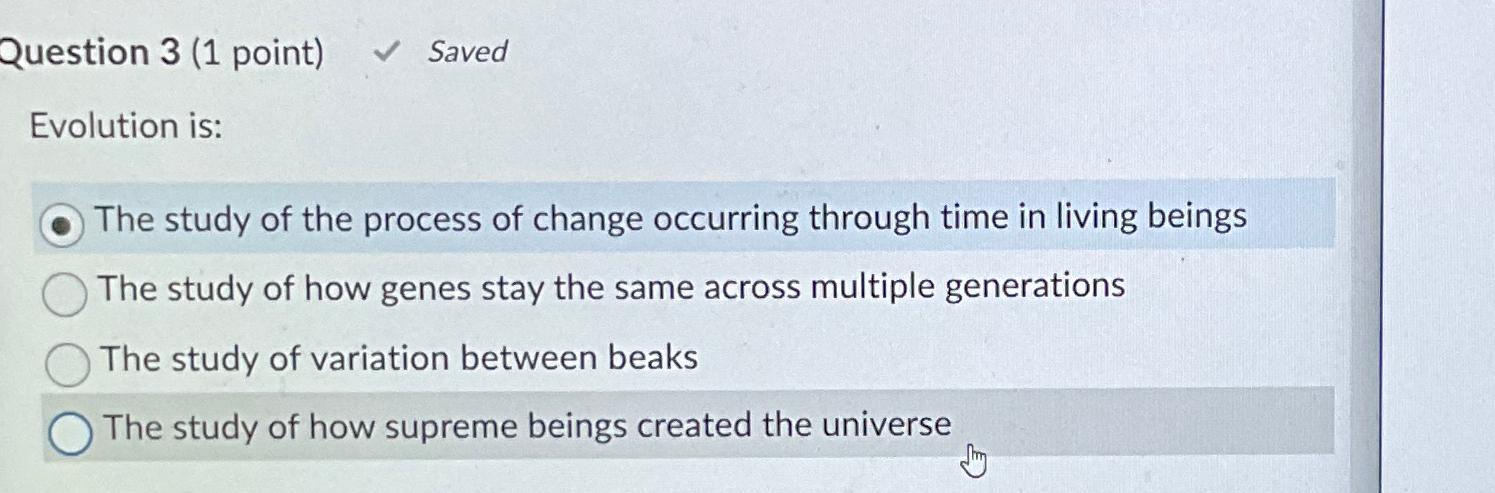 Solved Question 3 (1 ﻿point) ﻿SavedEvolution is:The study | Chegg.com