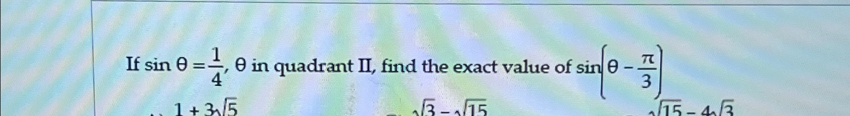 Solved If sinθ=14,θ ﻿in quadrant II, ﻿find the exact value | Chegg.com